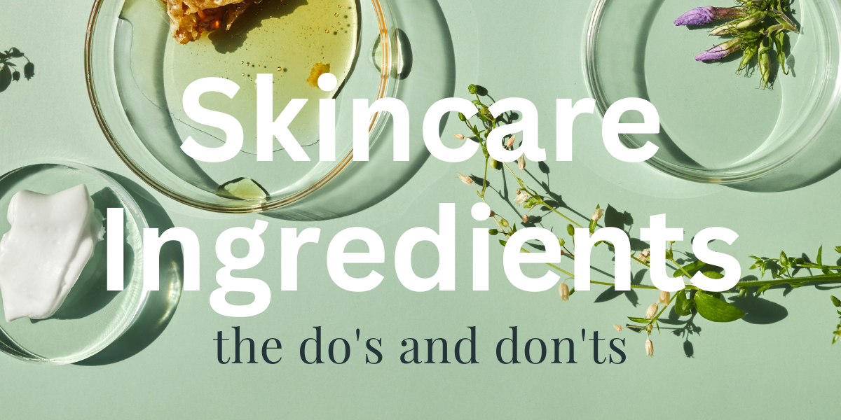 Skincare Ingredients: The Do's and Don'ts — TRU WELLNESS