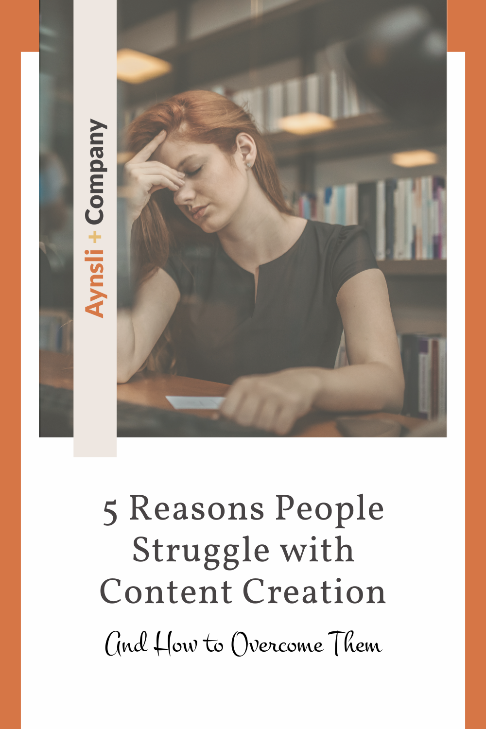 5 Reasons People Struggle With Content Creation — Aynsli + Co