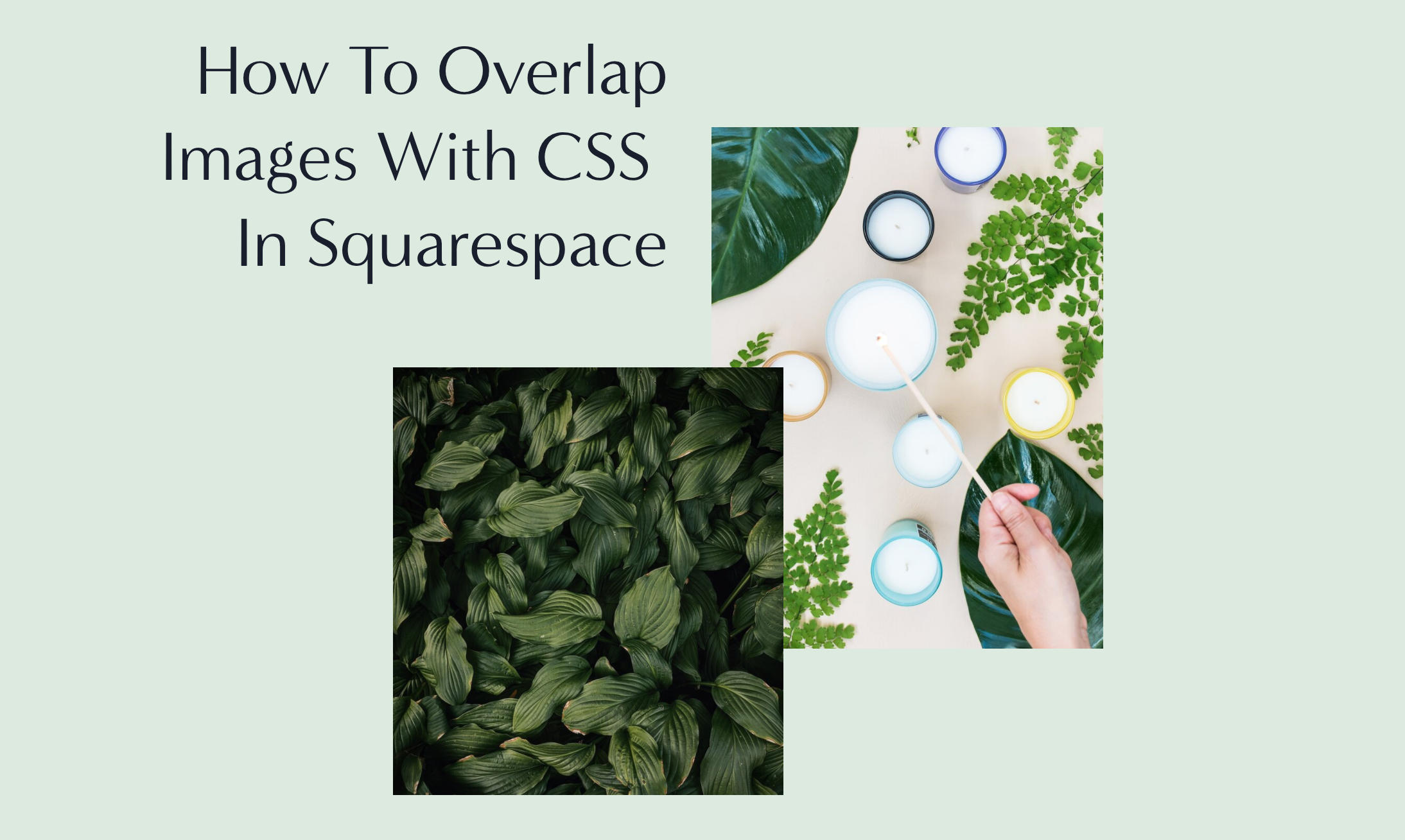 How To Layer Images In Squarespace Using CSS Code — Be Creative