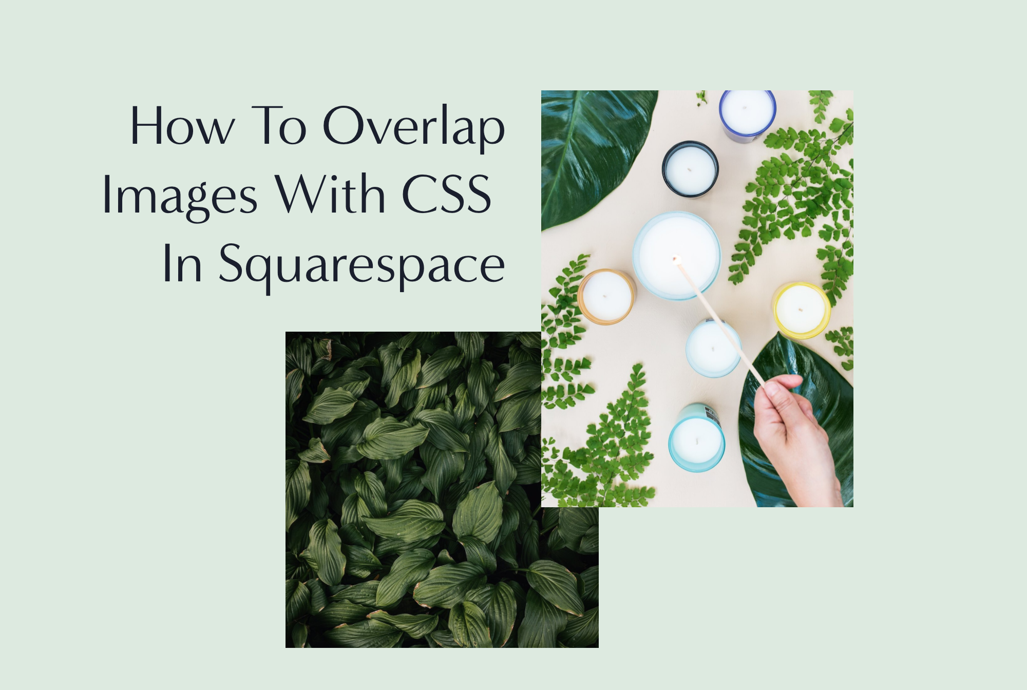 How To Layer Images In Squarespace Using CSS Code — Be Creative