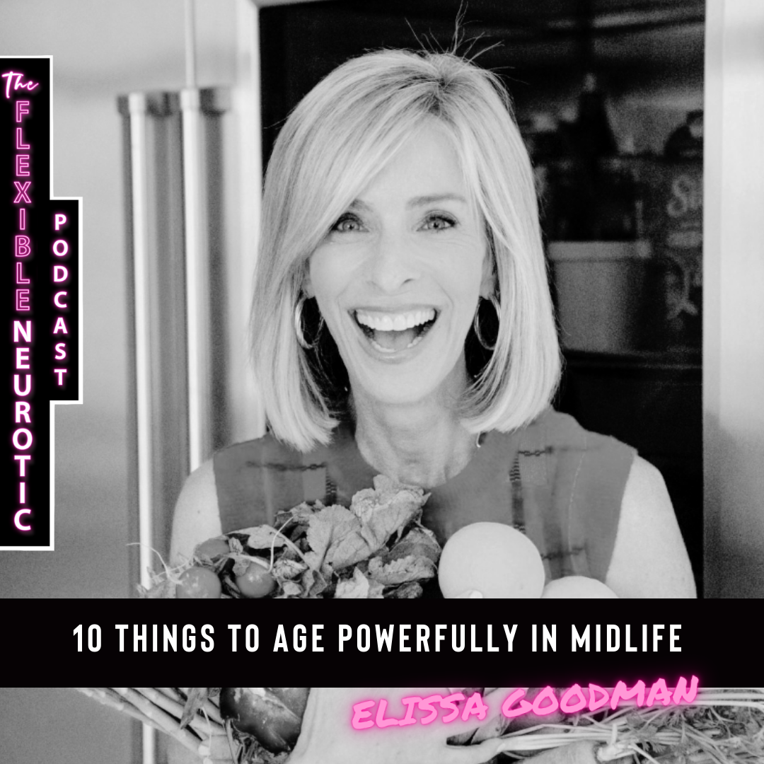 10 tHINGS TO AGE POWERFULLY IN MIDLIFE — The Flexible Neurotic