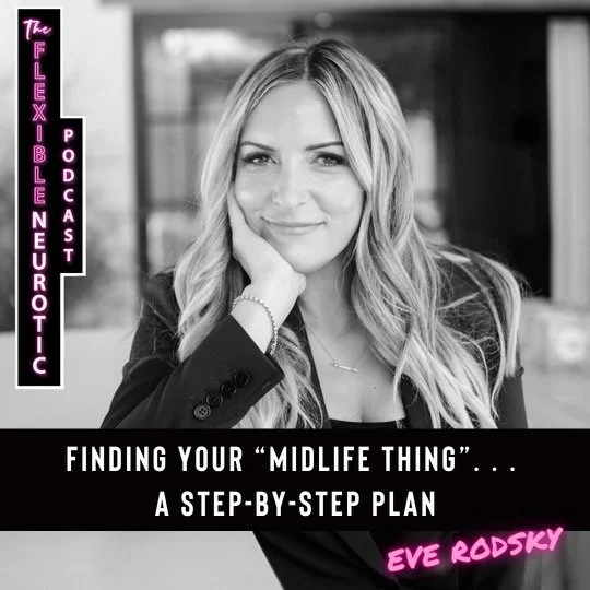 FINDING YOUR “MIDLIFE THING”… A STEP-BY-STEP PLAN — The Flexible Neurotic