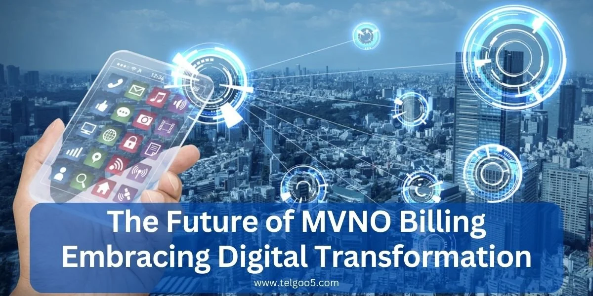 The Future of MVNO Billing: Embracing Digital Transformation — Telgoo5