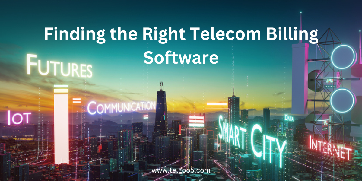 Finding the Right Telecom Billing Software: A Comprehensive Guide — Telgoo5