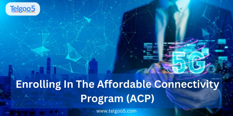 Enrolling in the Affordable Connectivity Program (ACP) — Telgoo5