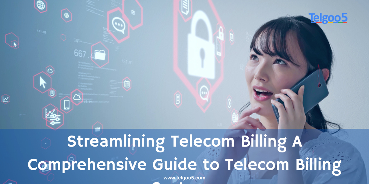 Streamlining Telecom Billing: A Comprehensive Guide to Telecom Billing Systems — Telgoo5