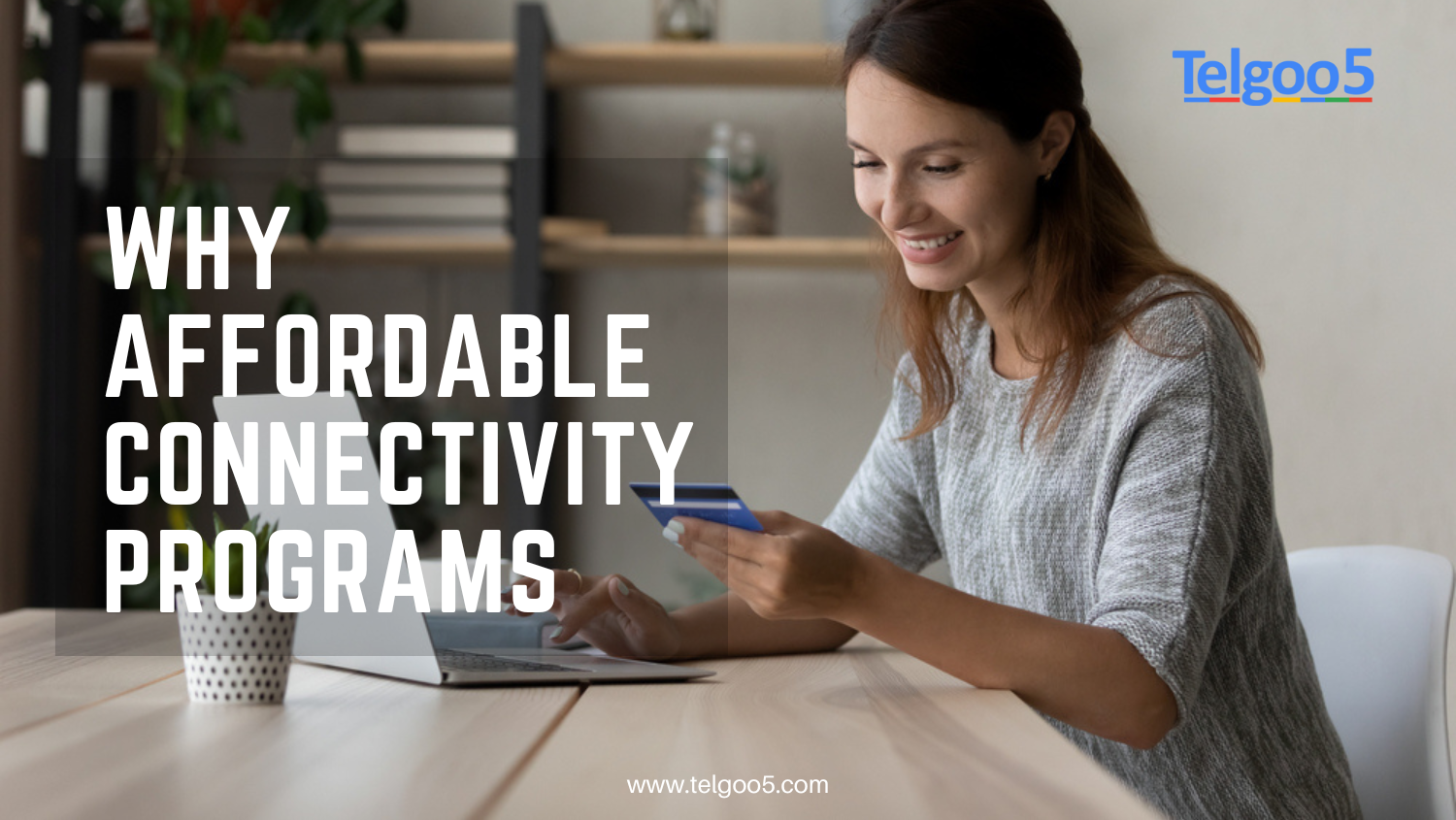 Why Affordable Connectivity Programs — Telgoo5