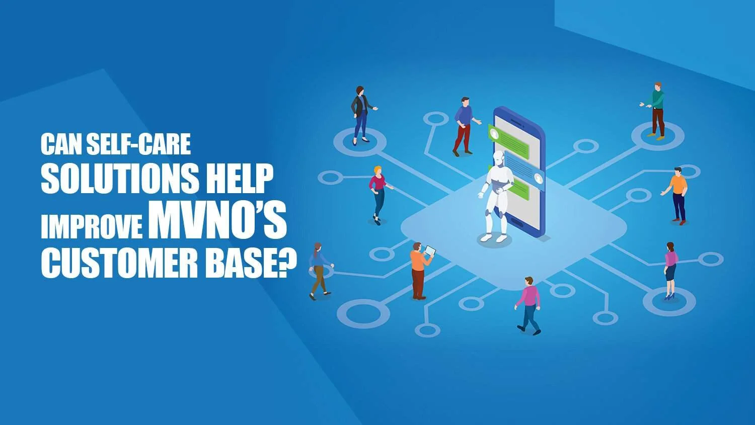 Can Self-Care Solutions Help Improve MVNO’s Customer Base? - Telgoo5