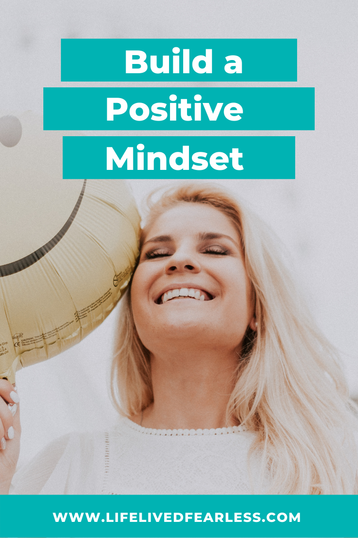 Build a Positive Mindset for Endless Success — Life Lived Fearless