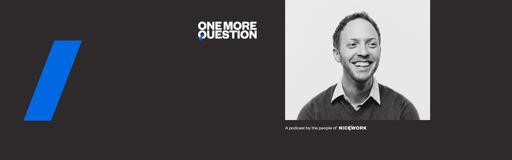 One More Question - EP35 with Blake Howard — Nicework