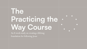 Practicing the Way Course — Redeemer