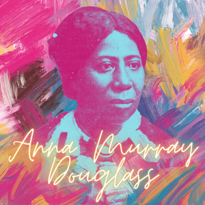 The Activism and Dignity of Anna Murray Douglass — #DouglassWeek