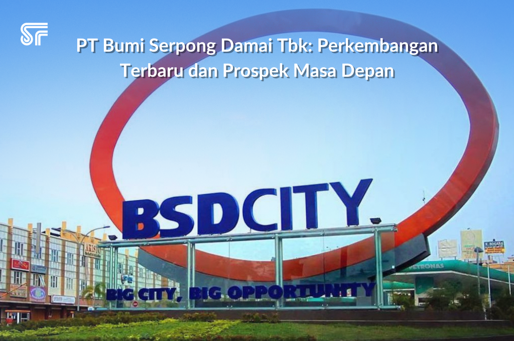 PT Bumi Serpong Damai Tbk: Perkembangan Terbaru dan Prospek Masa Depan ...