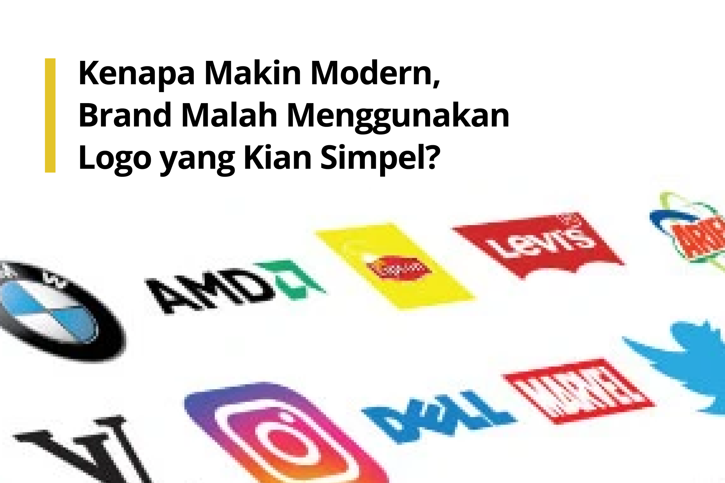 Kenapa Makin Modern, Brand Malah Menggunakan Logo yang Kian Simple ...
