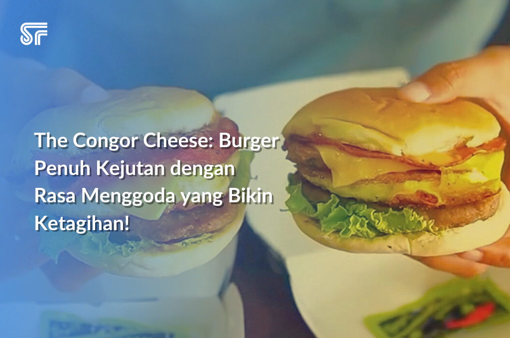 The Congor Cheese: Burger Penuh Kejutan dengan Rasa Menggoda yang Bikin ...