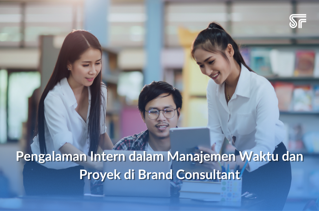 Pengalaman Intern dalam Manajemen Waktu dan Proyek di Brand Consultant ...