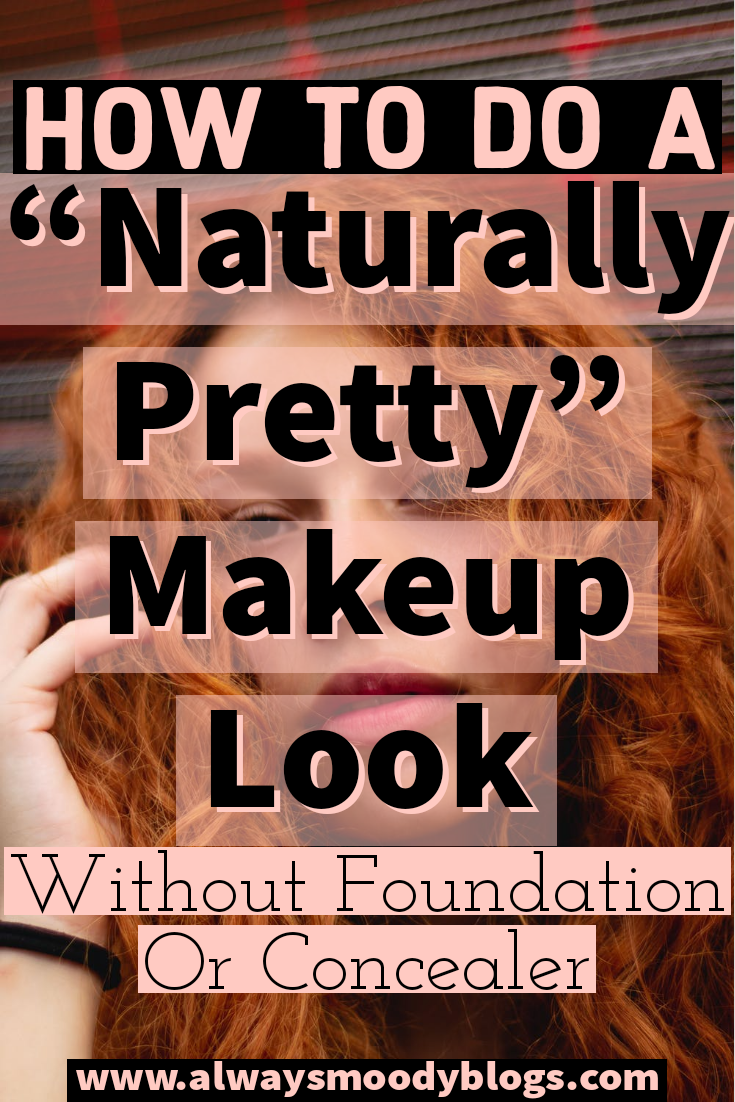 How To Do A "Naturally Pretty" Makeup Look Without Foundation Or ...