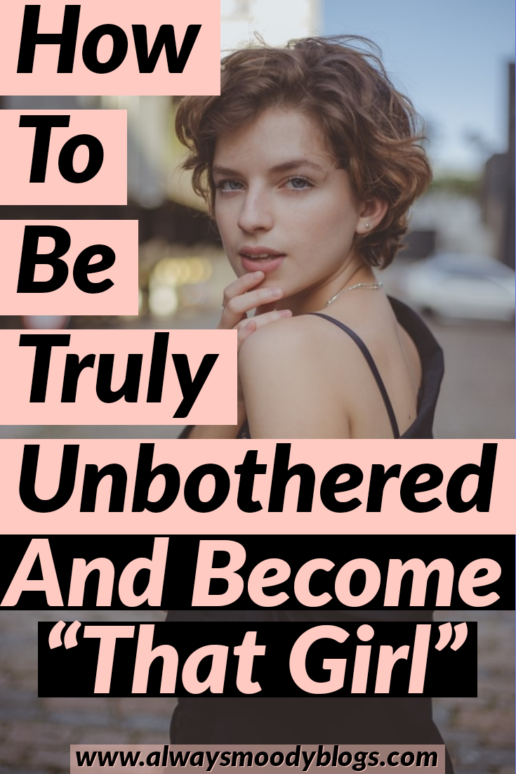 How To Be Truly Unbothered And Become “That Girl” — AlwaysMoodyBlogs