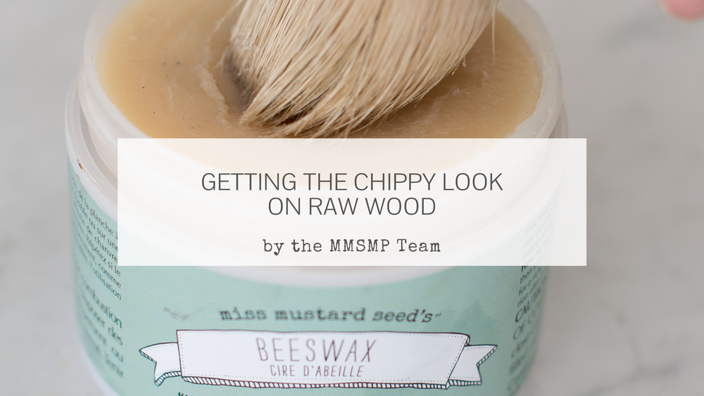Creating the Chippy Look on Raw Wood — Miss Mustard Seed's Milk Paint