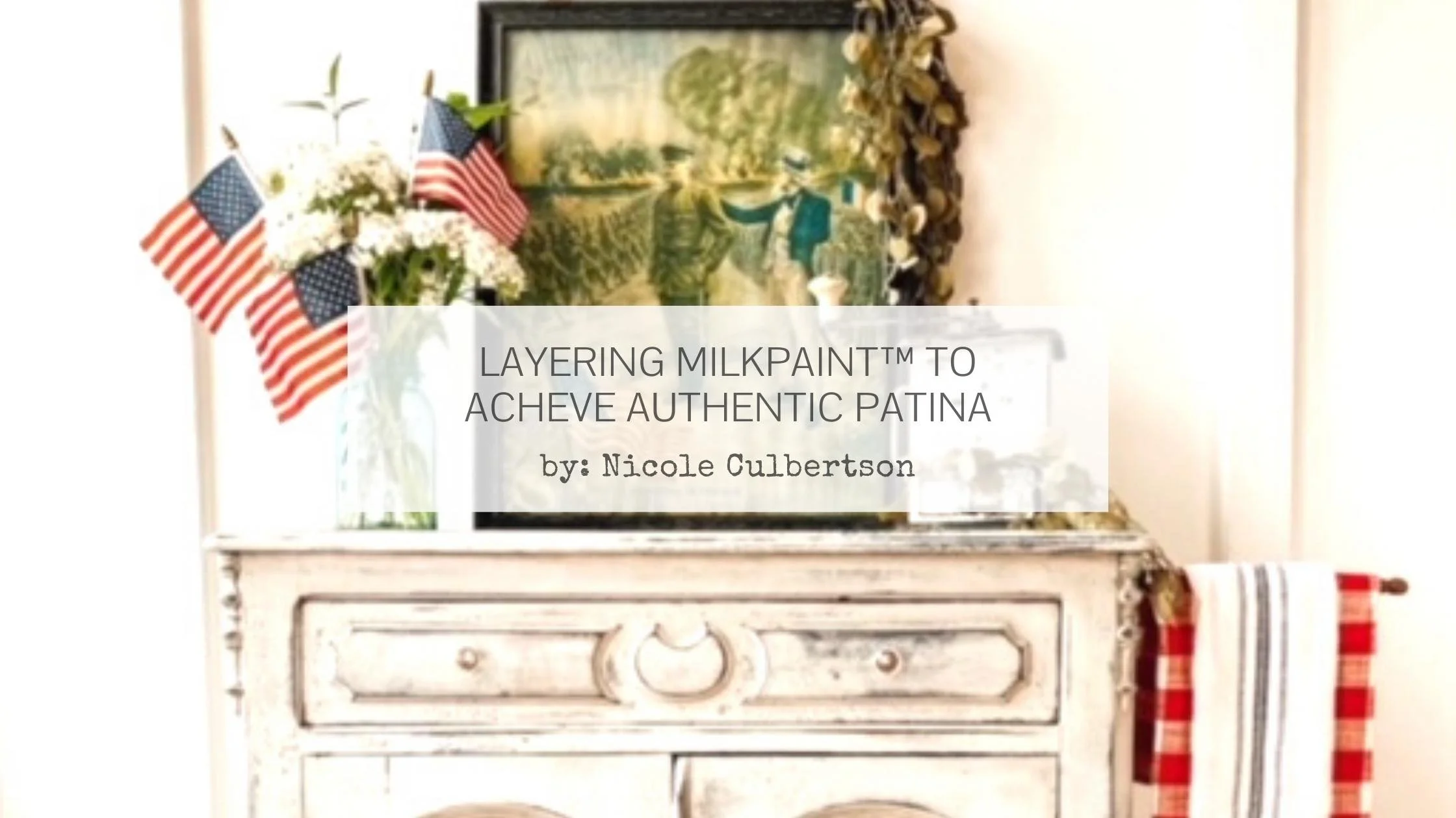 Layering MilkPaint™ To Achieve An Authentic Patina — Miss Mustard Seed ...