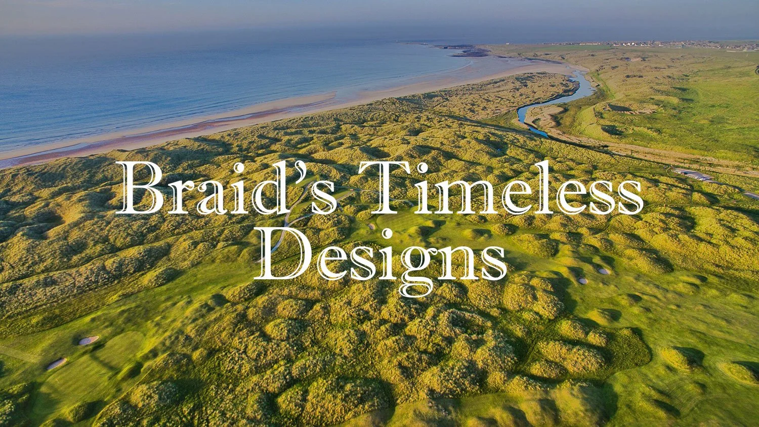 Braid's Timeless Designs | Scotland Where Golf Began