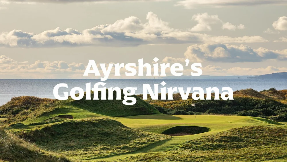 Ayrshire's Golfing Nirvana | Scotland Where Golf Began