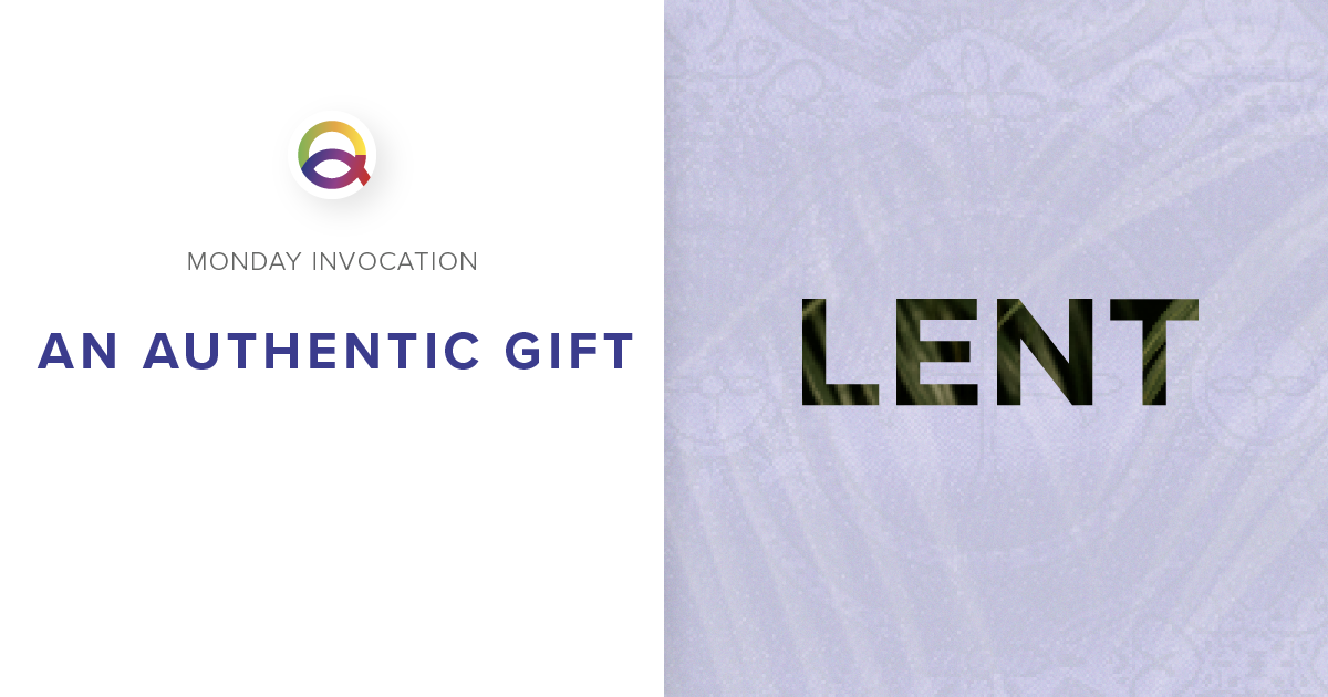 An Authentic Gift | Monday Invocation — Q Christian Fellowship