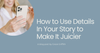 How to Use Details in a Story to Make It Juicy. — GRACE GRIFFITH