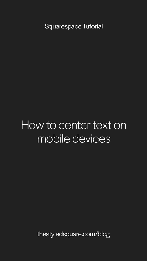 How to center text on mobile devices in Squarespace 7.1 using CSS — The Styled Square | Premium ...