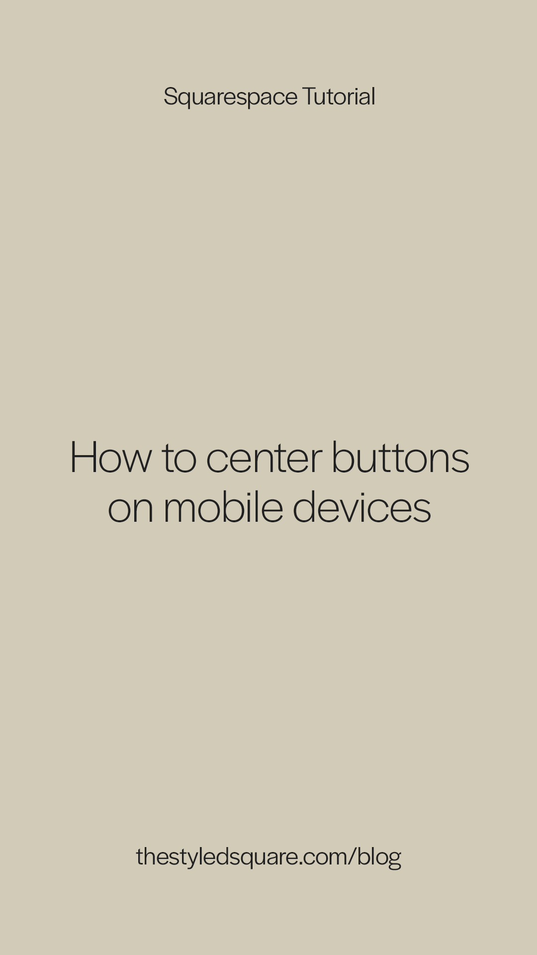 How to center buttons on mobile with CSS (Squarespace 7.1) — The Styled Square | Premium ...