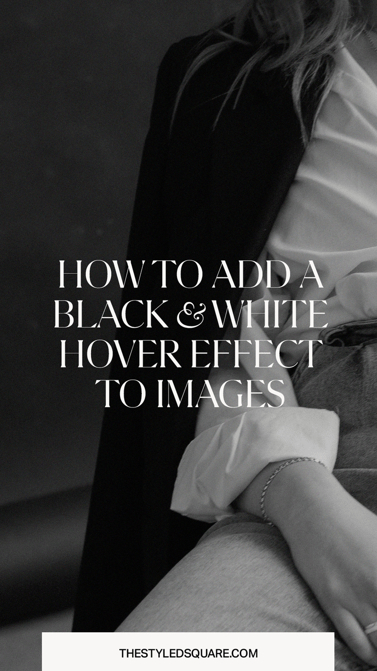 How to add a black & white hover effect to images in Squarespace 7.1 — The Styled Square ...