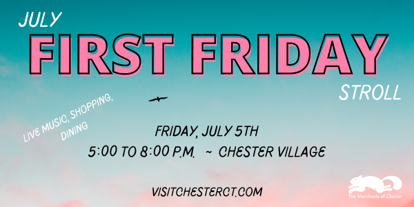July First Friday Stroll — Visit Chester CT
