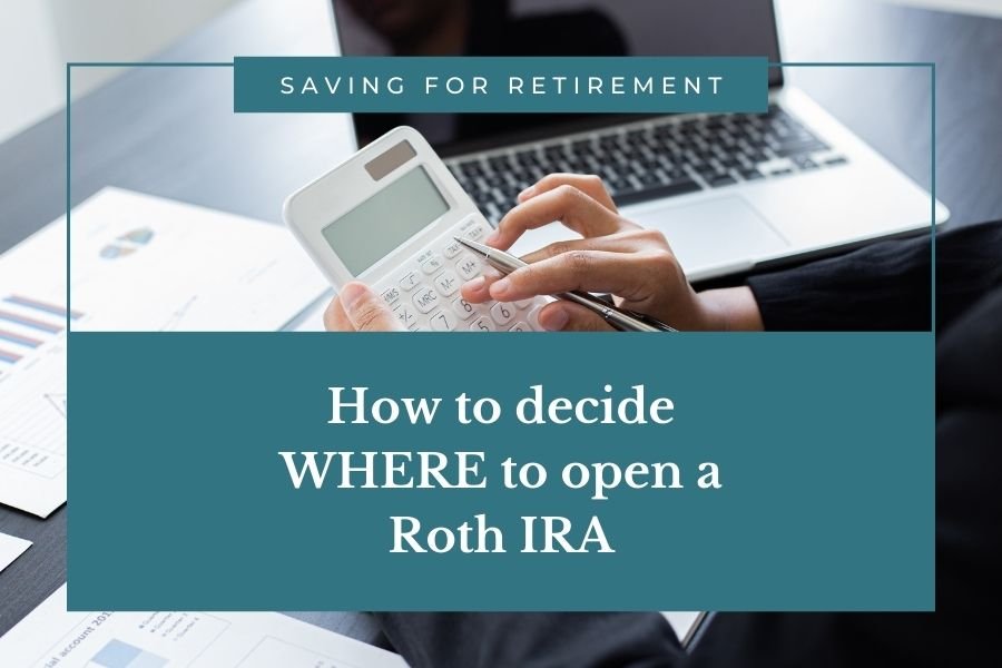 How to Decide Where to Open a Roth IRA