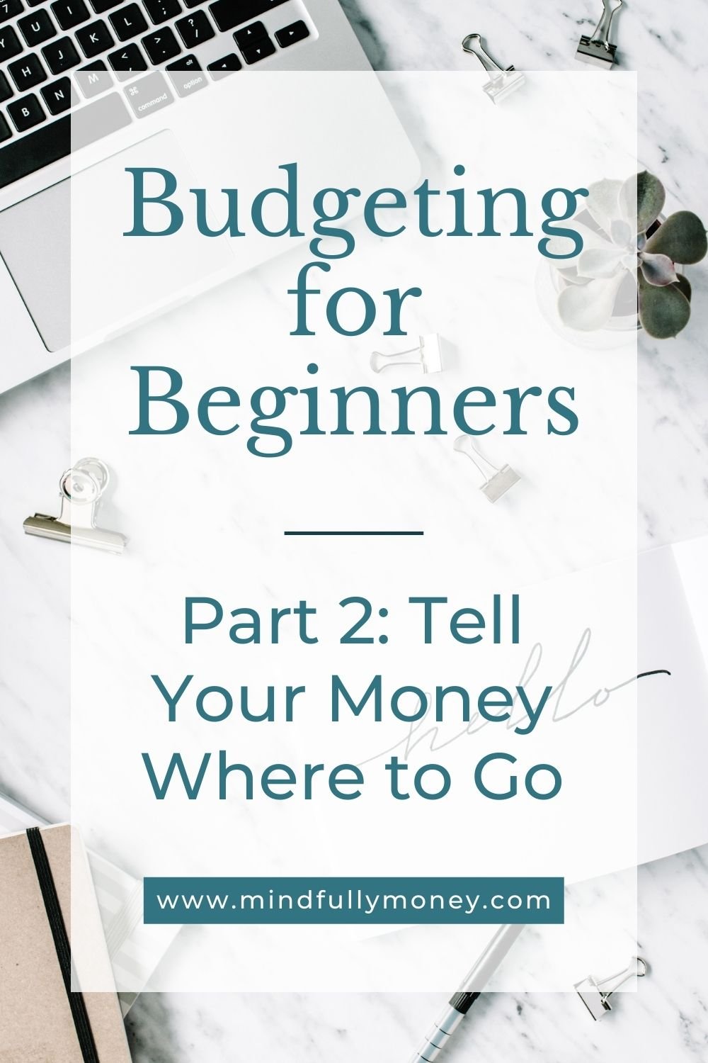 Budgeting for Beginners Part 2: Tell Your Money Where to Go