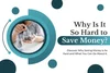 Why Is It So Hard to Save Money?