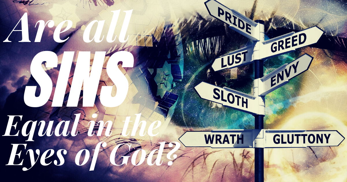 Are All Sins Equal In the Eyes God? — How To Have A Relationship With God