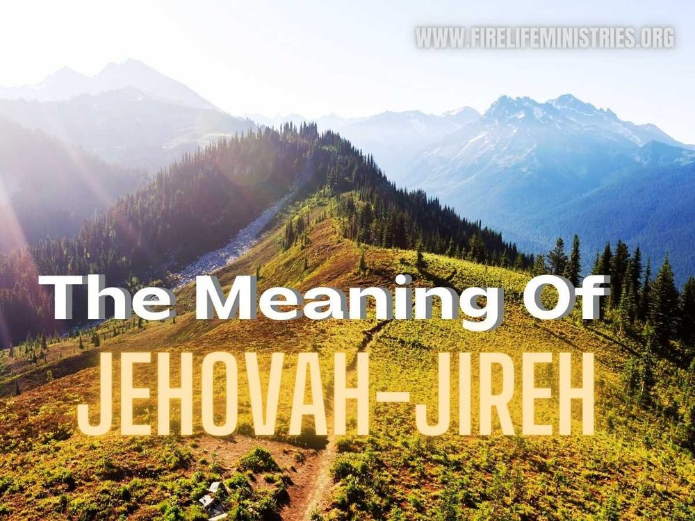 The Meaning of Jehovah-Jireh — How To Have A Relationship With God