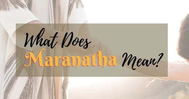 What Does “Maranatha” Mean? — How To Have A Relationship With God