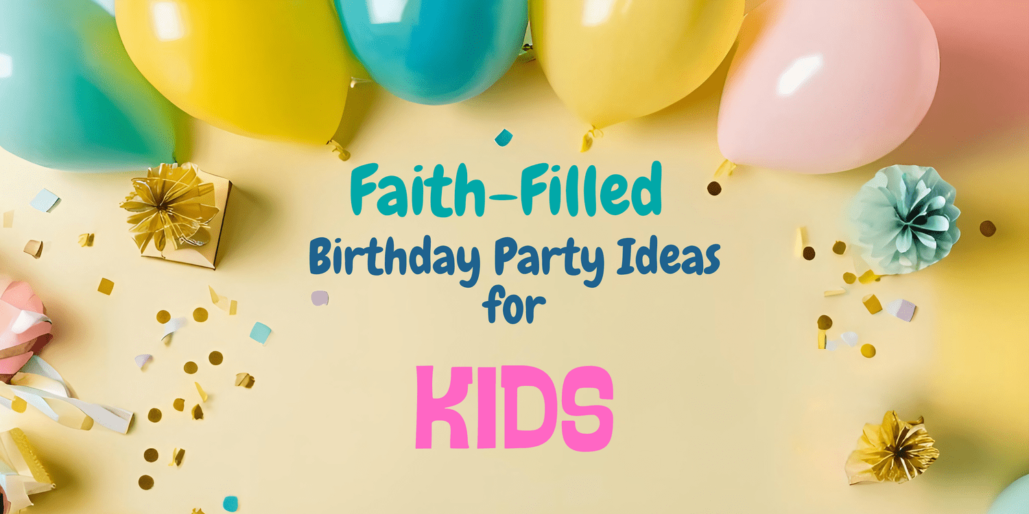 Faith-Filled Birthday Party Ideas for Kids — How To Have A Relationship ...