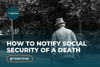 How to Notify Social Security About a Death — TGBeyond