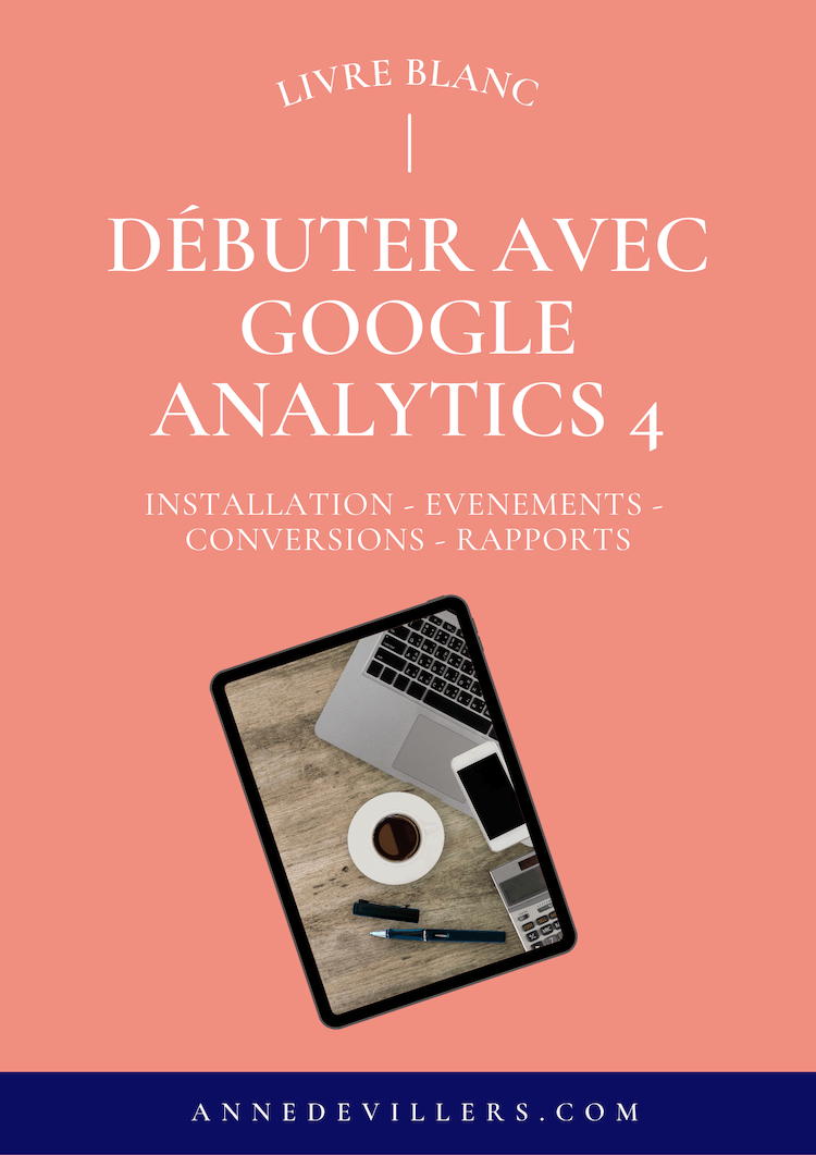 Livre blanc sur Google Analytics 4 - Premiers Pas - Anne Devillers — Anne Devillers