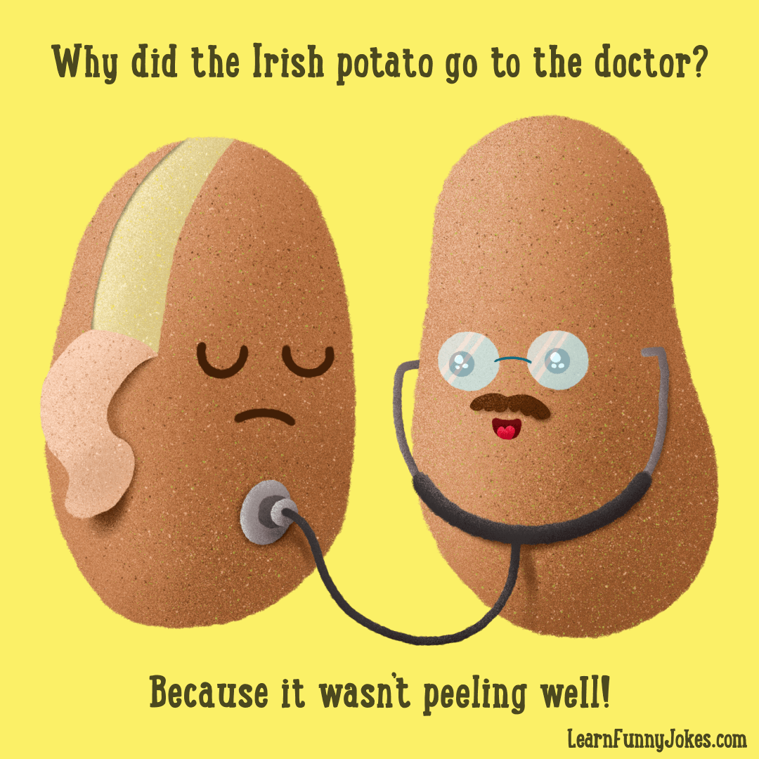 Why Did The Irish Potato Go To The Doctor Because It Wasn t Peeling