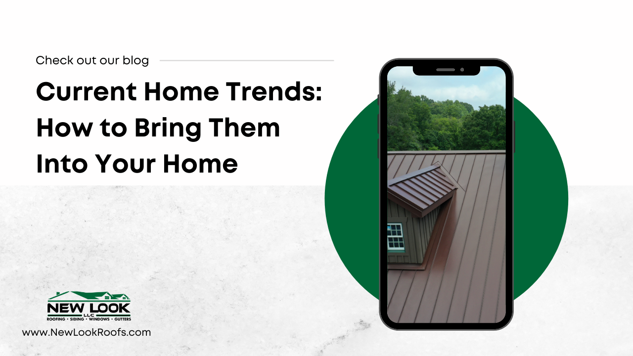 Current Home Trends – How to Bring Them into your Home — New Look Roof