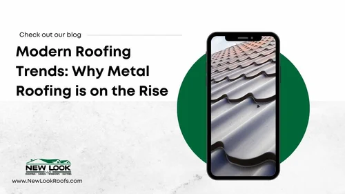 Modern Roofing Trends: Why Metal Roofing is on the Rise — New Look Roof