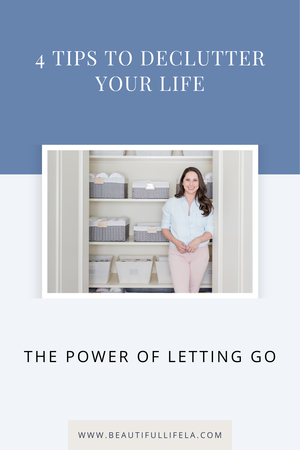 4 Tips to Declutter Your Life | Home Organizer Los Angeles | Beautiful ...