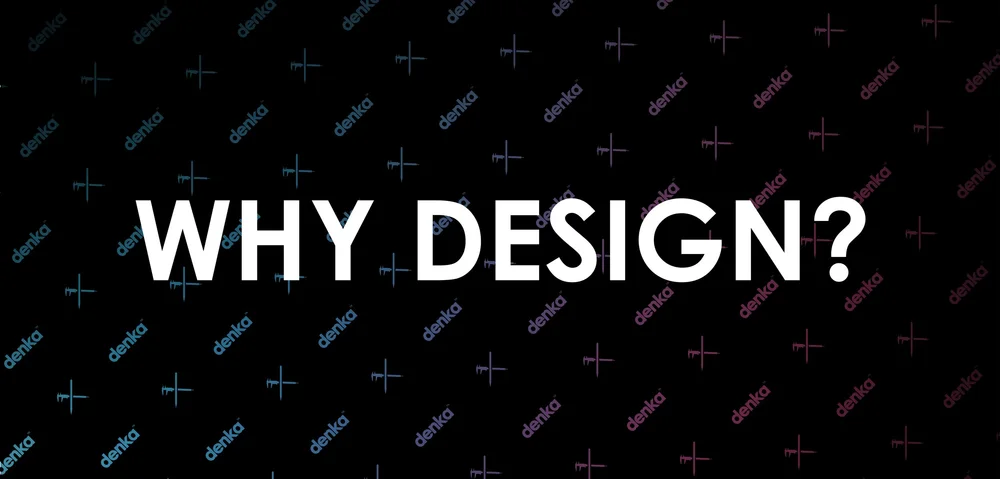 Why design? The Importance of Design in 2023 — Denka
