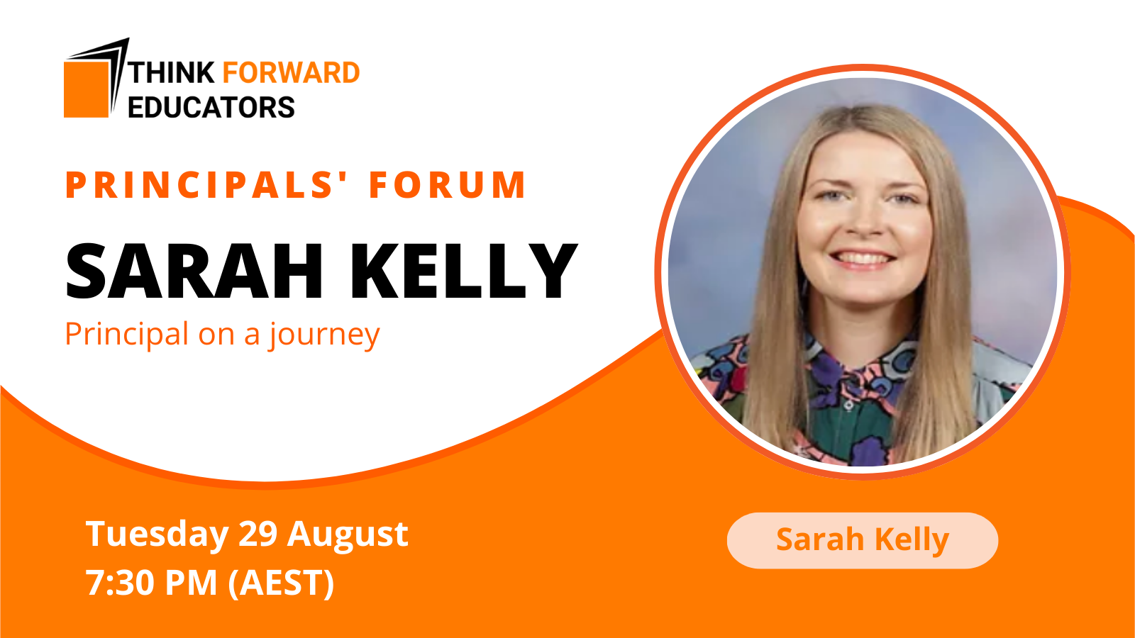 Principals’ Forum: Sarah Kelly - Principal on a journey — Think Forward Educators
