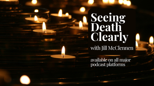 A Death Doula Podcast on Death and Dying - Seeing Death Clearly — End ...