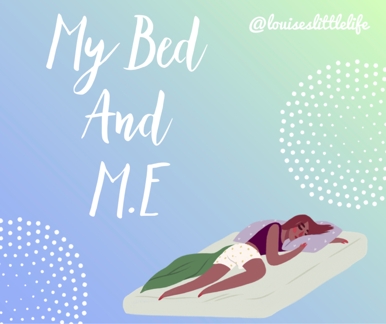 My Bed and M.E — Louise's Little Life