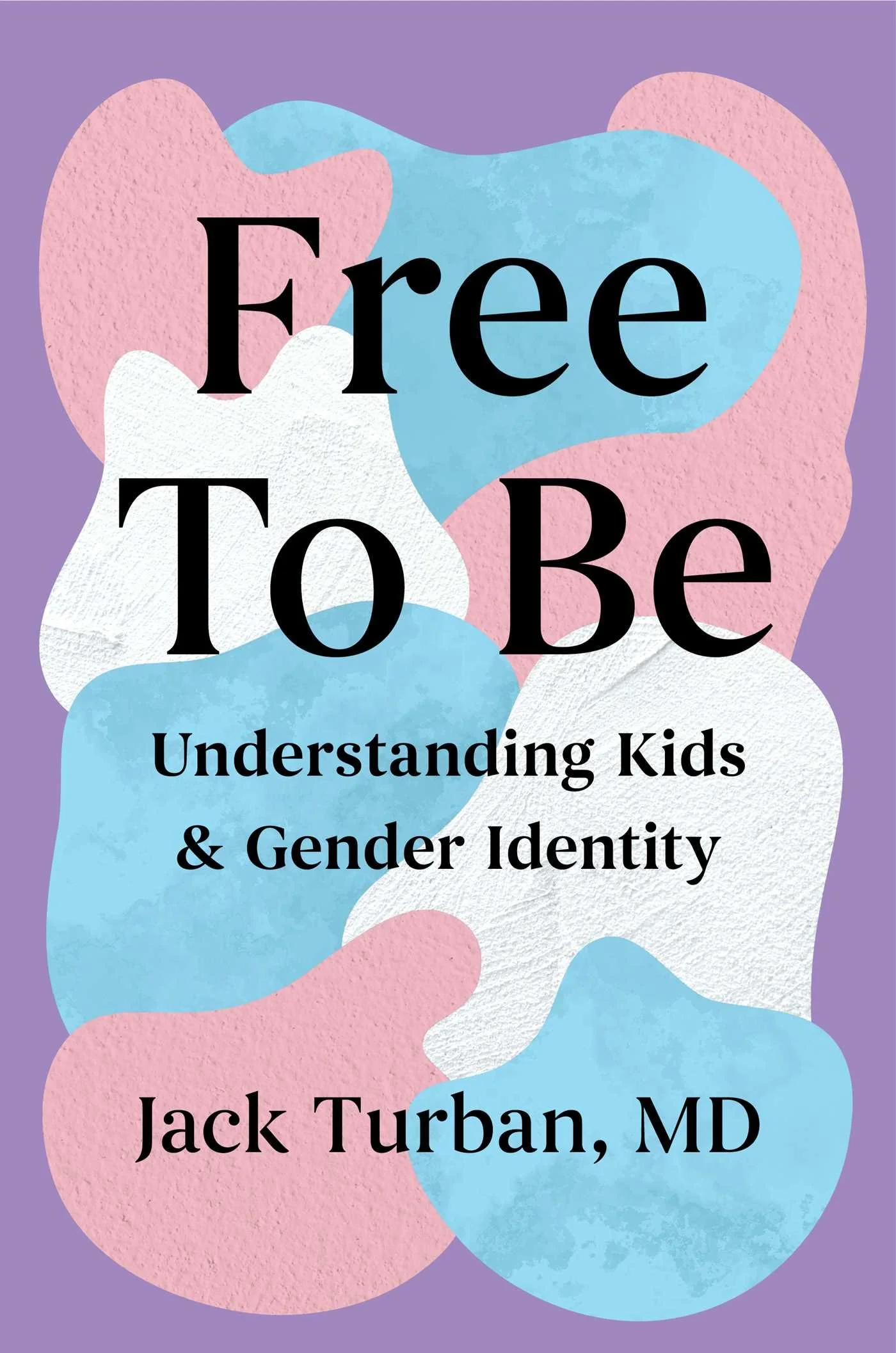 Free to Be: Understanding Kids & Gender Identity — Dr. Jack Turban